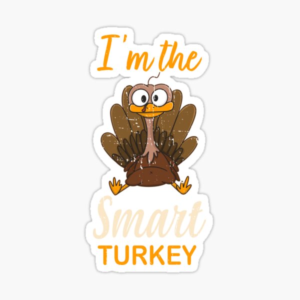 "I'm the I'm the Smart Turkey Fuuny Thanksgiving 2021 " Sticker by JUS ...