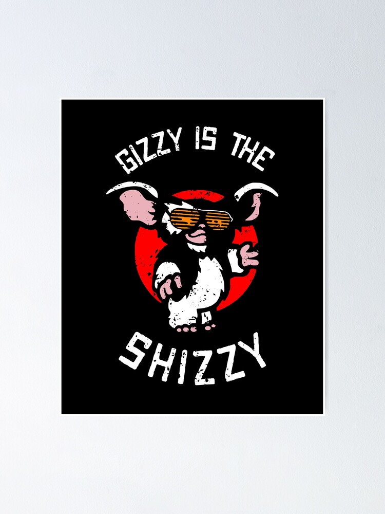 "Gizzy Is The Shizzy" Poster for Sale by comicbookdude | Redbubble