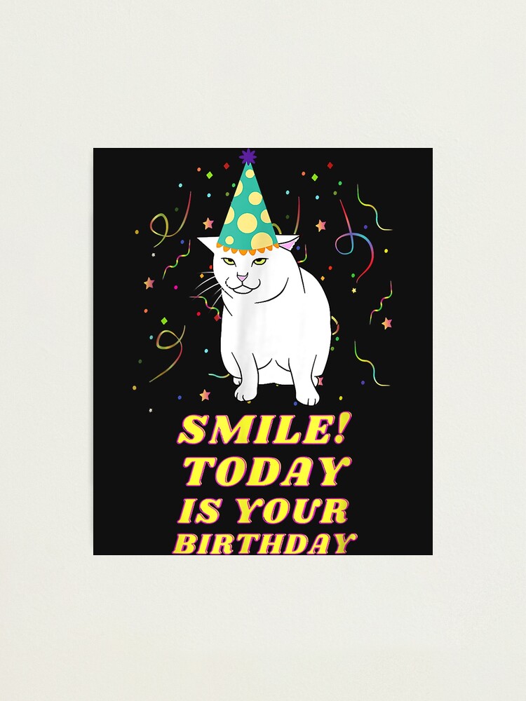 "Smile! Today is your Birthday Funny White Cat Party Meme" Photographic ...