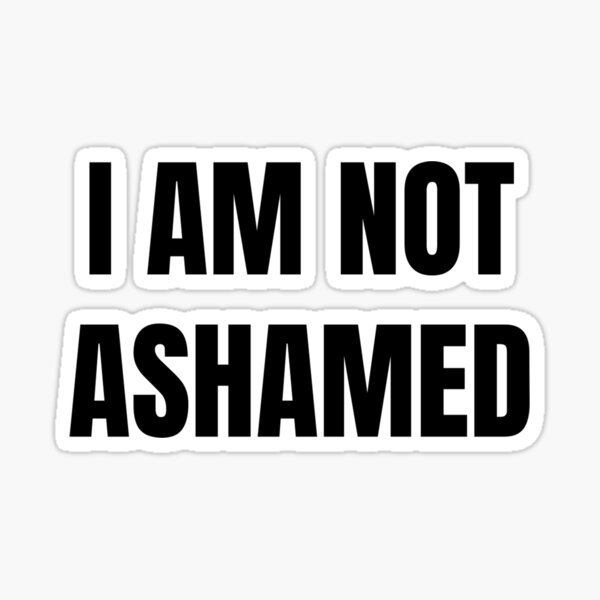 "I AM NOT ASHAMED" Sticker for Sale by iamxxx | Redbubble