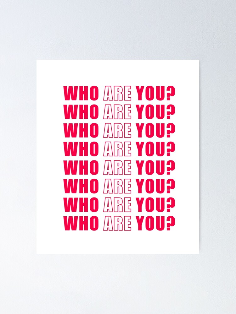 "Who are you" Poster by PaulinaDesign | Redbubble