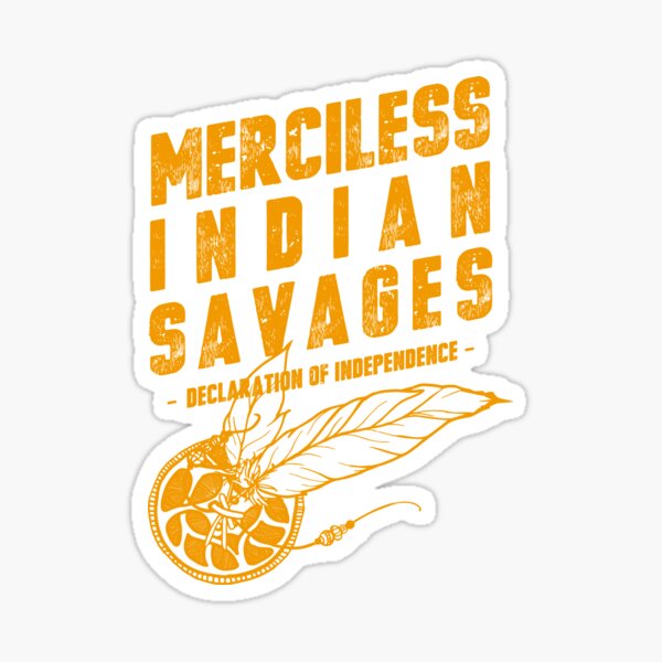 "Merciless Indian Savages Declaration Of Independence Quote" Sticker ...