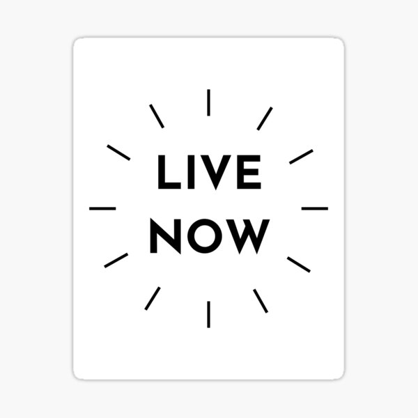 "Live now" Sticker for Sale by rememberus | Redbubble