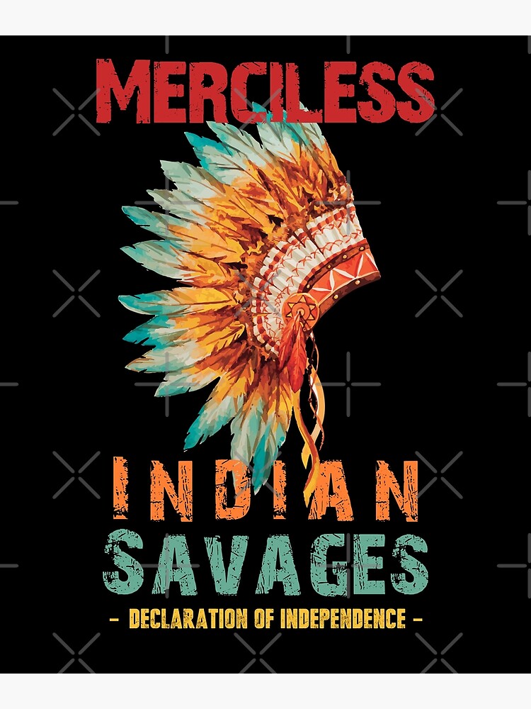 "Merciless Indian Savages Declaration Of Independence Quote" Poster for ...