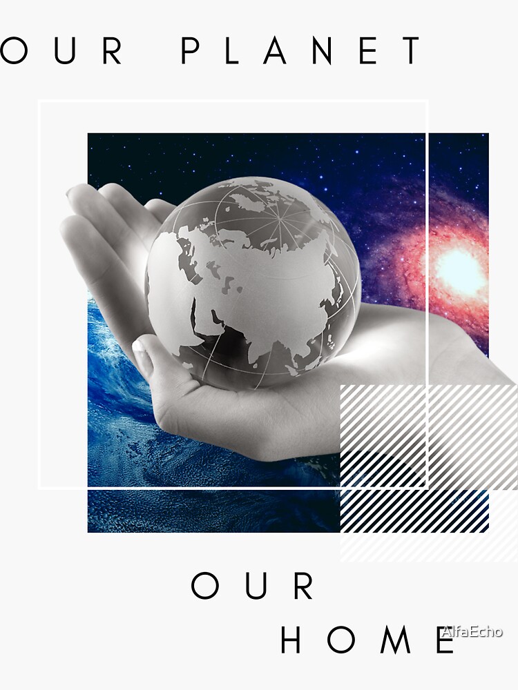 "OUR PLANET OUR HOME" Sticker by AlfaEcho | Redbubble