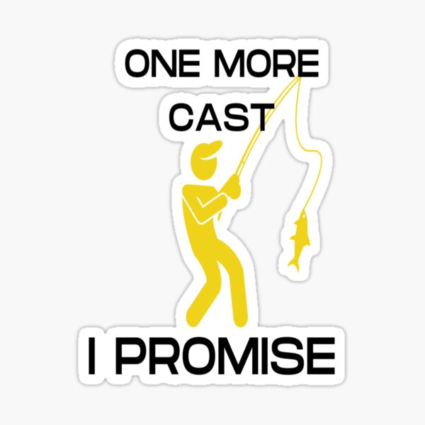 "ONE MORE CAST I PROMISE" Sticker for Sale by NicoleSatchell | Redbubble