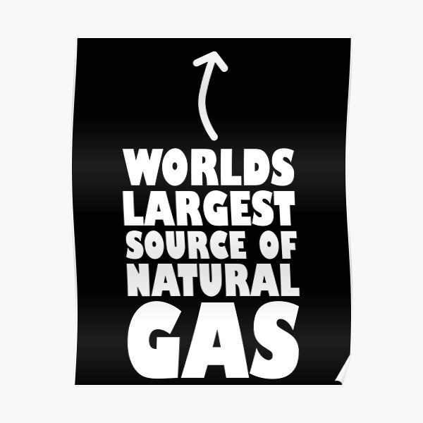 "Worlds largest source of natural gas" Poster for Sale by AJ-DesignCo ...