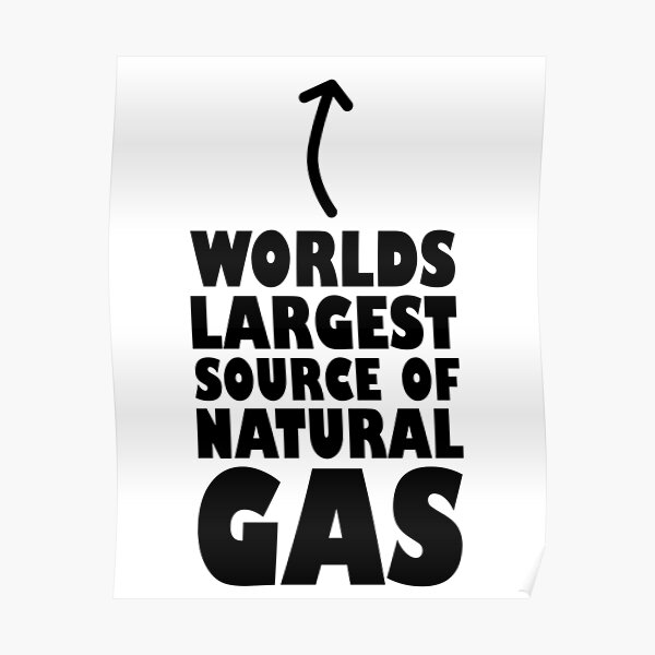 "Worlds largest source of natural gas" Poster for Sale by AJ-DesignCo ...
