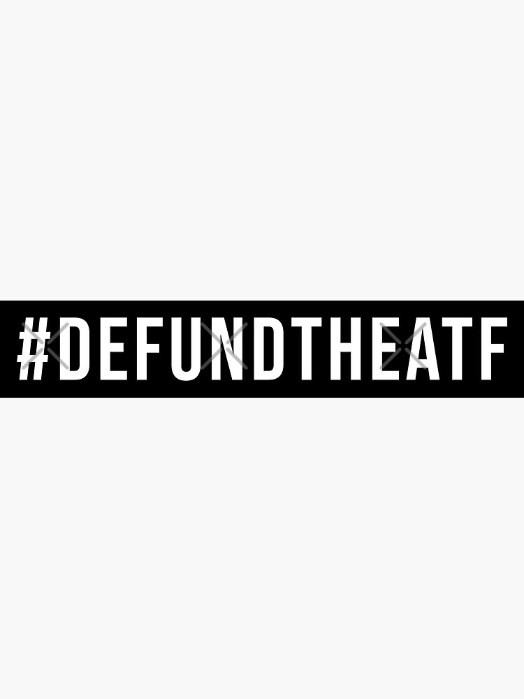 "Defund the ATF Gun Control" Sticker for Sale by JBDeszigns | Redbubble