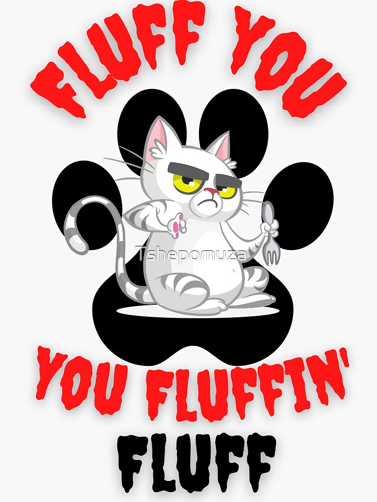 "Fluff you fluffing fluff funny cat graphic art" Sticker for Sale by ...