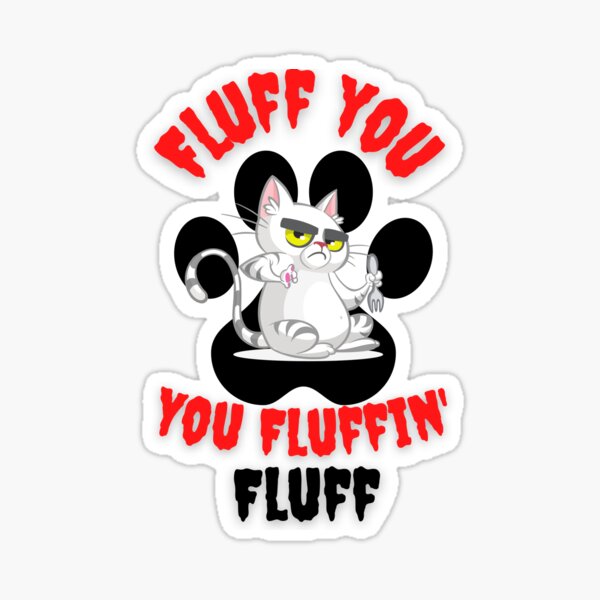 "Fluff you fluffing fluff funny cat graphic art" Sticker for Sale by ...