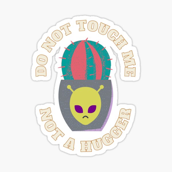 "Do not touch me not a hugger alien" Sticker for Sale by TheRightHonMP ...