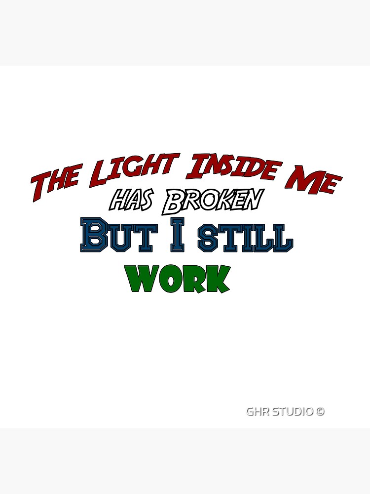 "The Light Inside Me Has Broken But I Still Work" Poster for Sale by ...