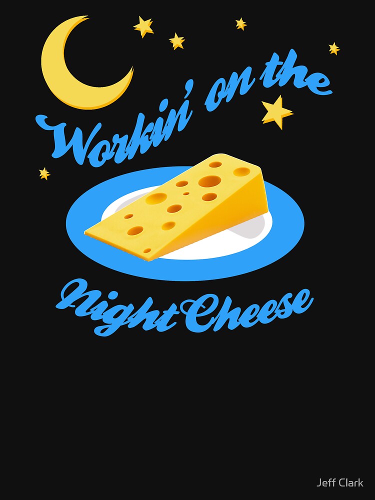 "Night Cheese" T-shirt for Sale by JeffClark | Redbubble | 30 t-shirts ...