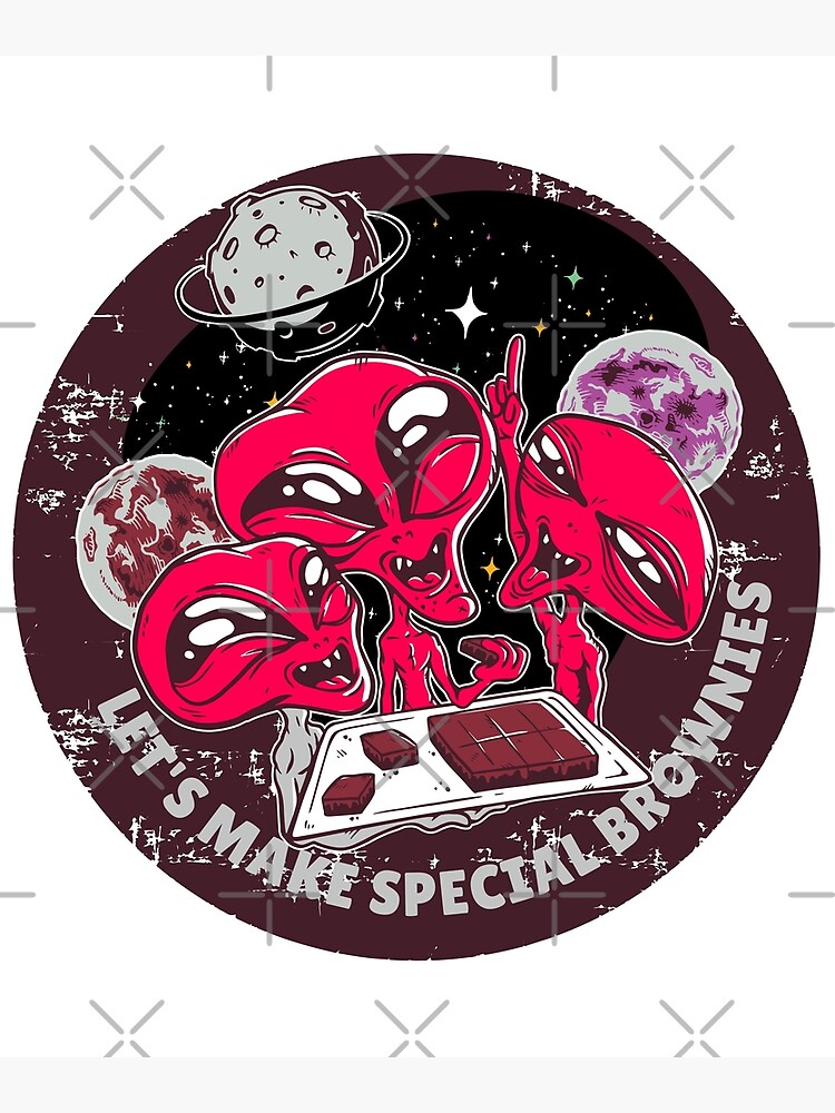 "ALIENS LET'S MAKE SPECIAL BROWNIES " Poster for Sale by TRIBExSPACE ...
