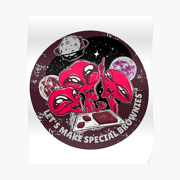 "ALIENS LET'S MAKE SPECIAL BROWNIES " Poster for Sale by TRIBExSPACE ...