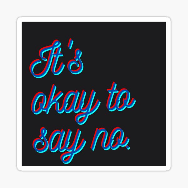 "It's ok to say no" Sticker for Sale by Hewesfamilyfun | Redbubble