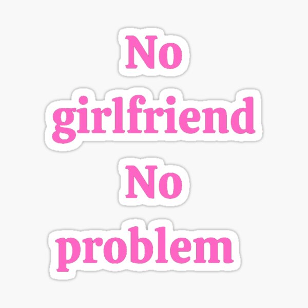 "No girlfriend no problem | Motivation Quote" Sticker by namipaliso ...