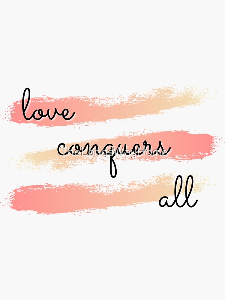 "Love Conquers All" Sticker for Sale by TheLongsWayHome | Redbubble