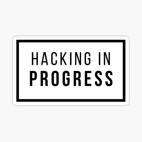 "Hacking in Progress" Sticker for Sale by OliOuterBrands | Redbubble