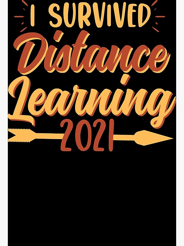"I Survived Distance Learning " Poster by Slappy36 | Redbubble