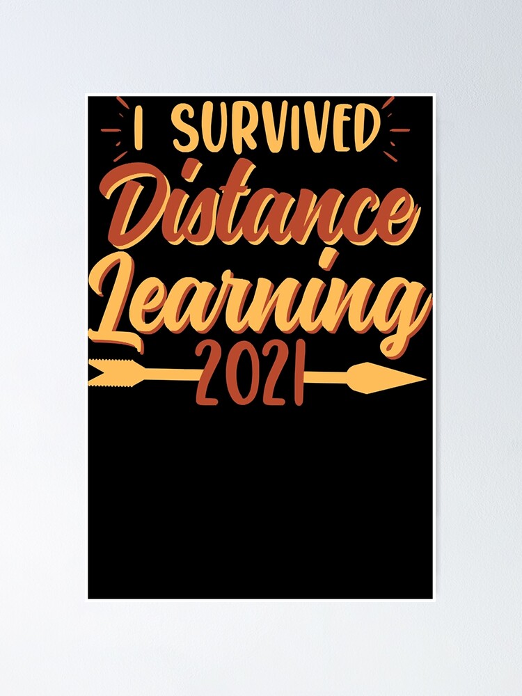 "I Survived Distance Learning " Poster by Slappy36 | Redbubble