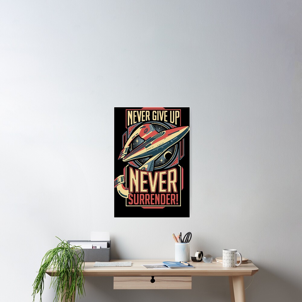 "Never Surrender! " Poster by Alert85 | Redbubble