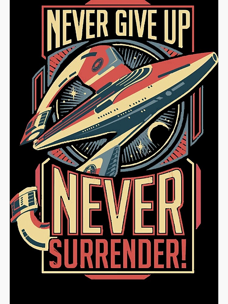 "Never Surrender! " Poster by Alert85 | Redbubble