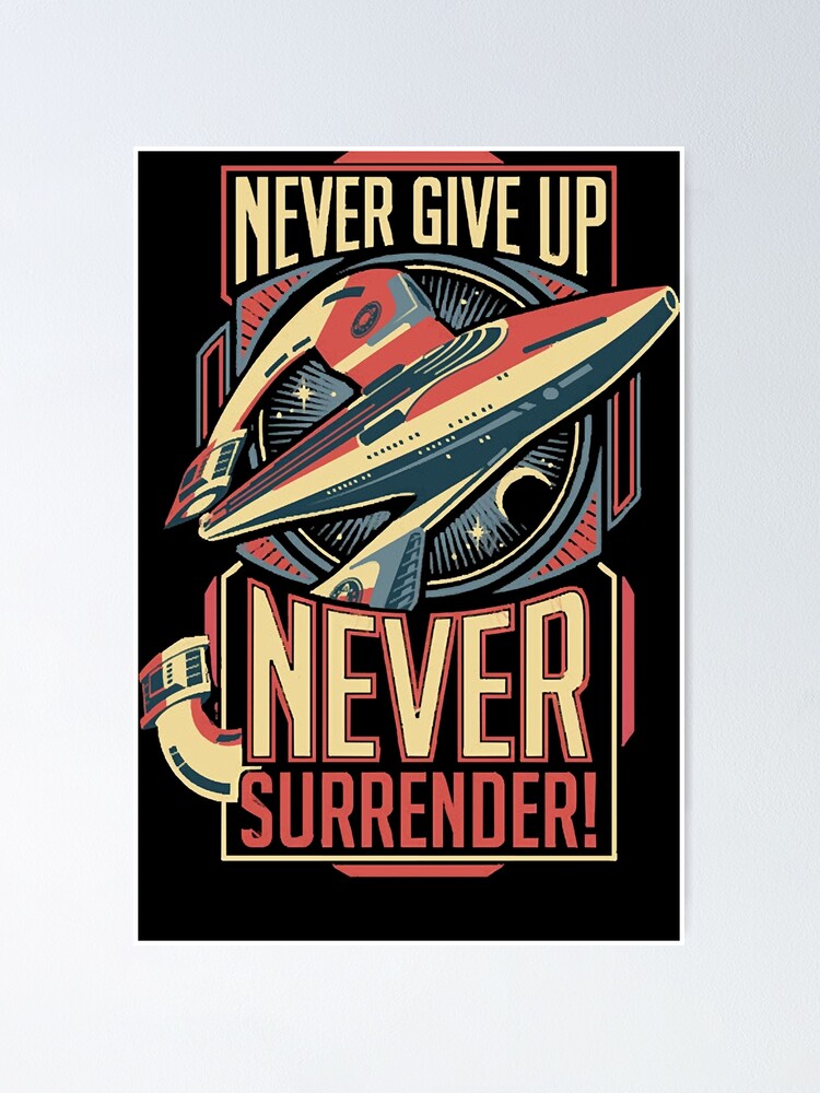 "Never Surrender! " Poster by Alert85 | Redbubble