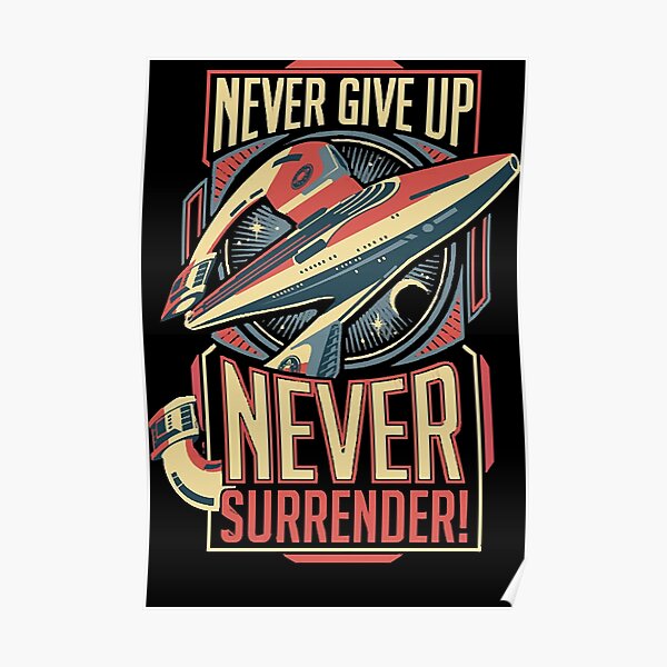 "Never Surrender! " Poster by Alert85 | Redbubble
