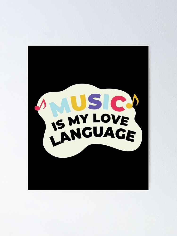 "Music is my love language" Poster for Sale by idrawwhatifeel | Redbubble