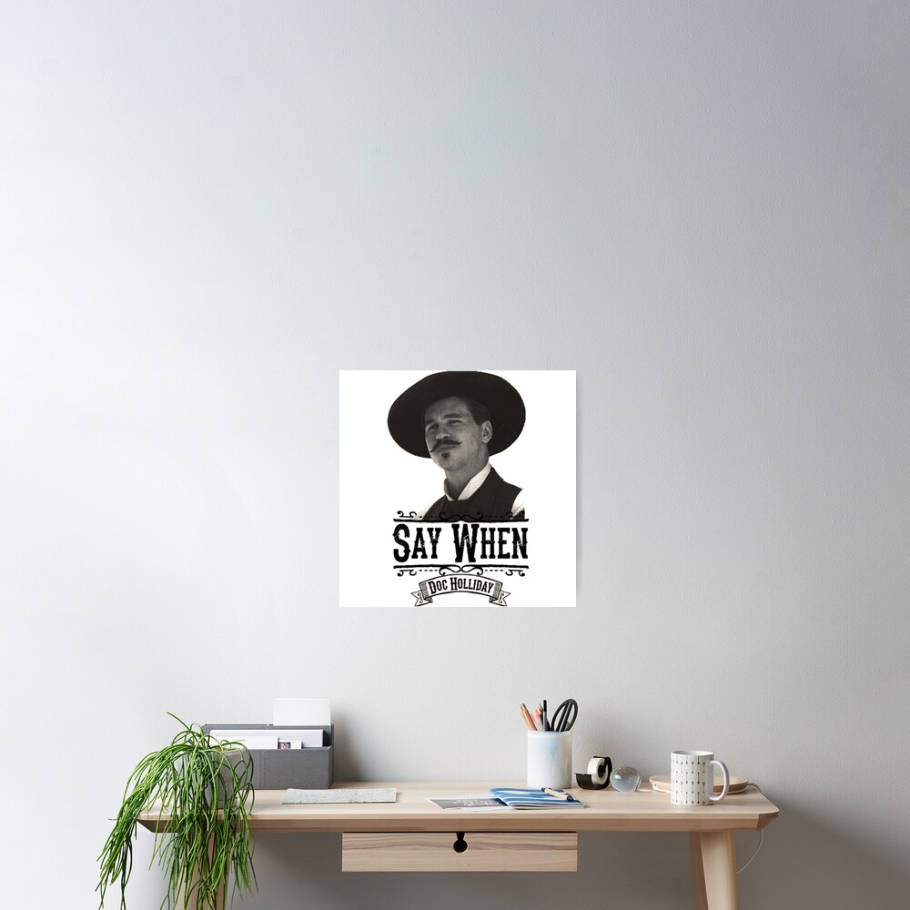 "Say When Doc Holiday" Poster for Sale by MurcielaCC8s | Redbubble