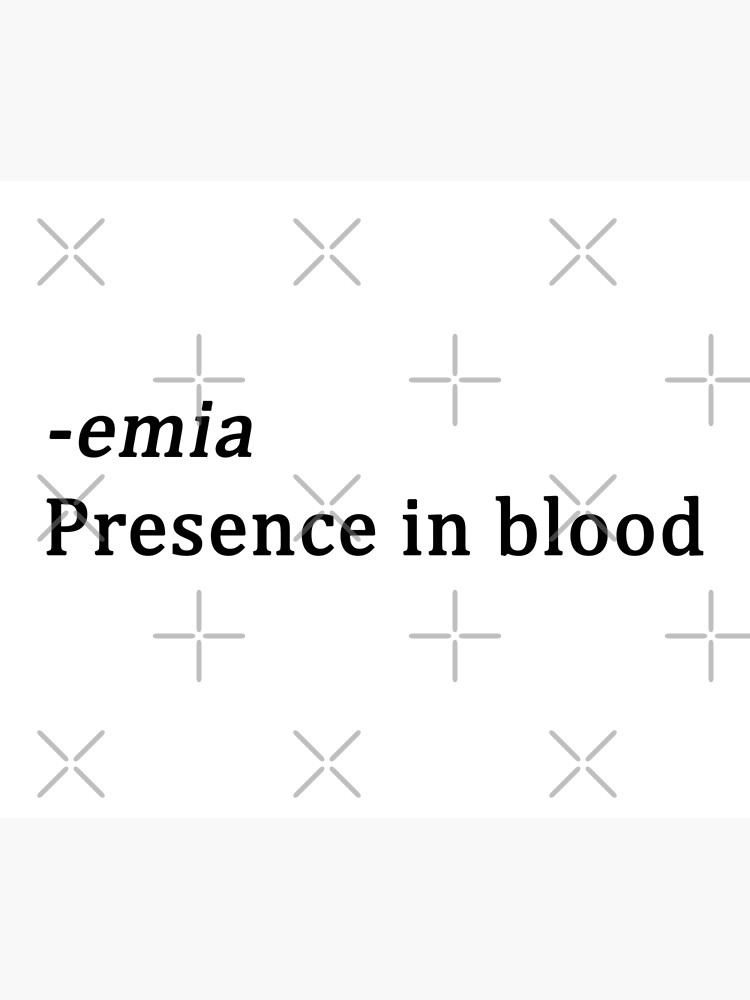 "-emia: Presence in blood" Poster for Sale by Kletova | Redbubble