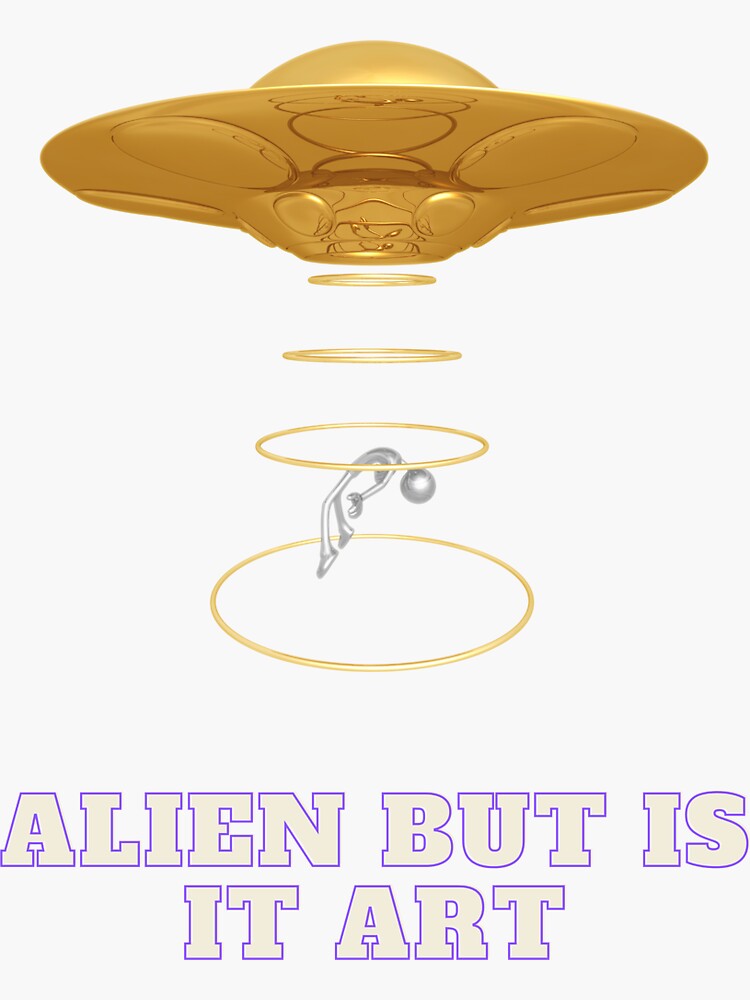 "Unisex Tired Alien But Is It Art? Shirt FREE SHIPPING" Sticker by ...