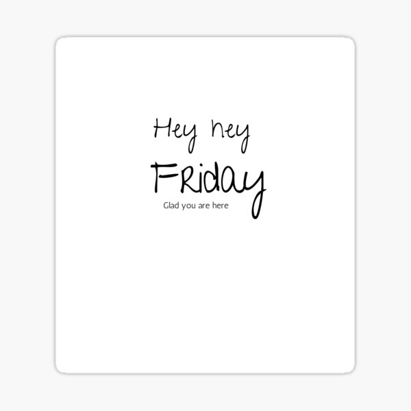 "Hey Hey Friday" Sticker by HolisticElla | Redbubble