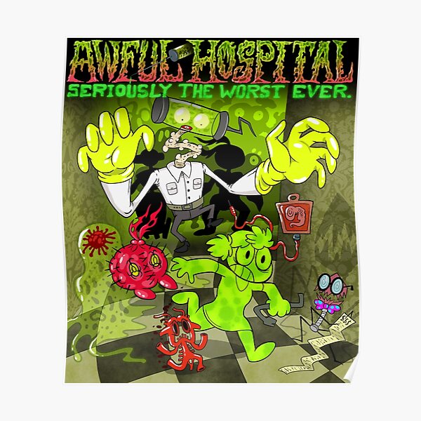 "Awful Hospital: Seriously the Worst Ever" Poster for Sale by bogleech ...