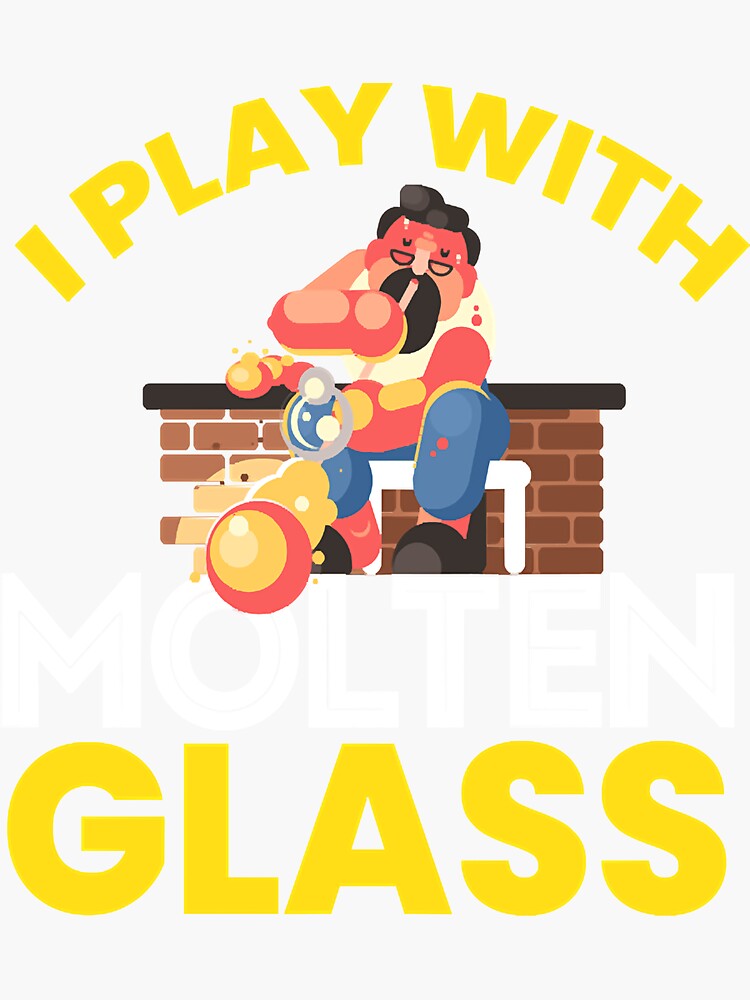 "I Play With Molten Glass Glassblower Art Glass " Sticker for Sale by ...