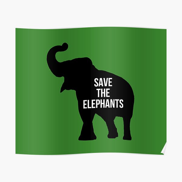 "Save The Elephants" Poster by KJCasey1982 | Redbubble