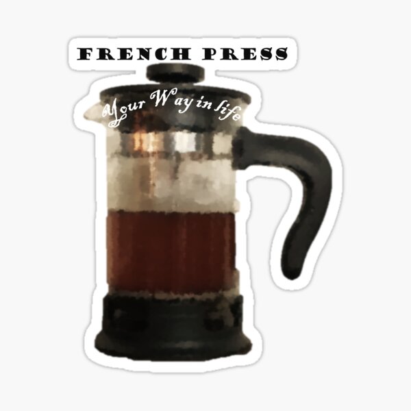 "french press your way in life " Sticker by Maha65 | Redbubble