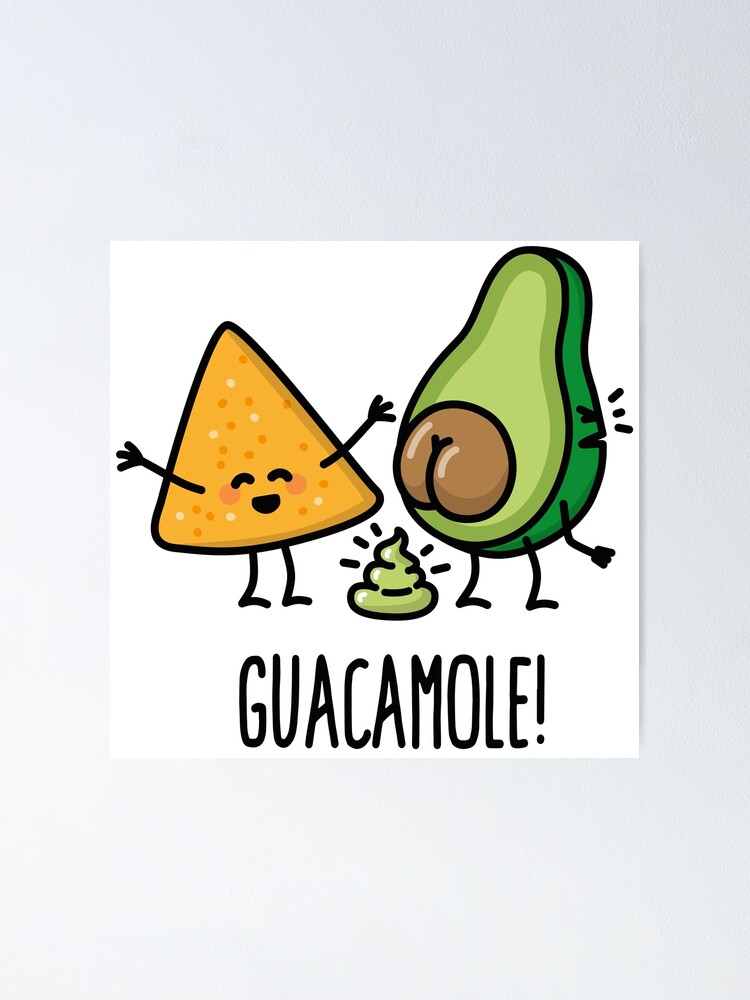 "Funny Guac Avocado poop tortilla chips guacamole" Poster for Sale by ...
