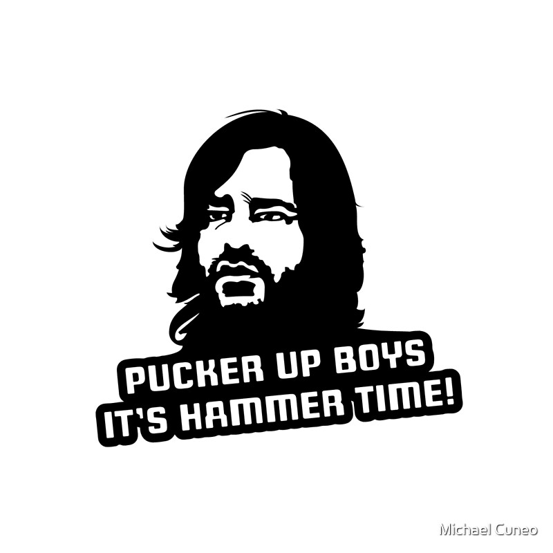 "Pucker Up Boys It's Hammer Time!" by Michael Cuneo | Redbubble
