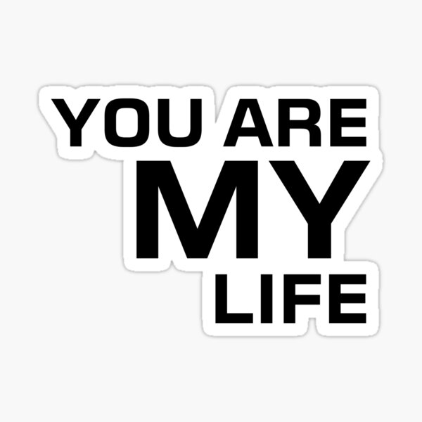 "You are my life " Sticker for Sale by NRK360 | Redbubble