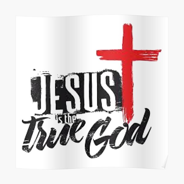 "Jesus is the true God" Poster for Sale by t-shortsart | Redbubble