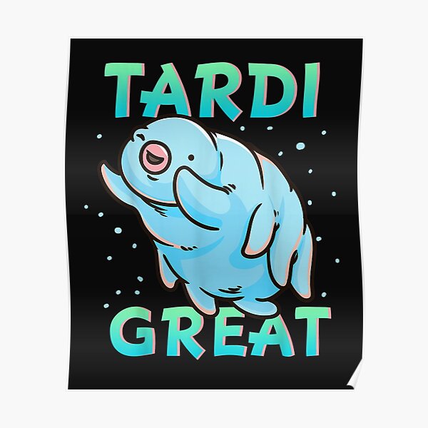 "Water Bear Tardigrade Tardi Great.png" Poster for Sale by ...