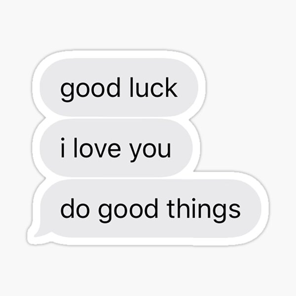 "good luck I love you do good things" Sticker for Sale by arishatz ...