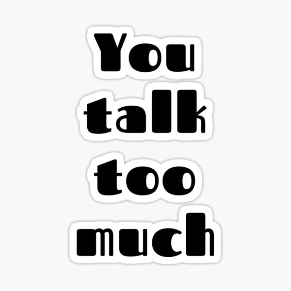 "you talk too much" Sticker for Sale by MF-Ayoub | Redbubble