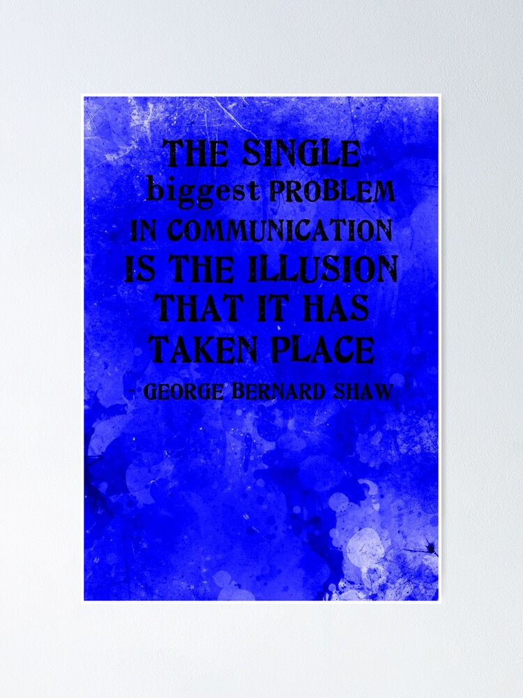 "The Single Biggest Problem in Communication is the Illusion that it ...