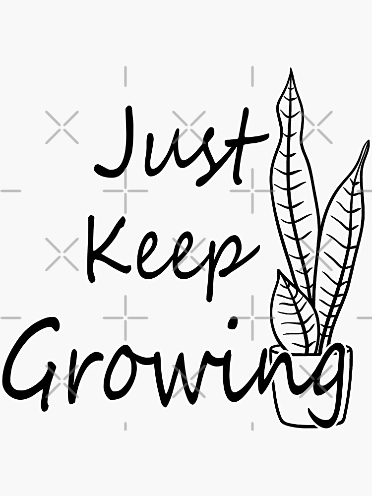 "Just Keep Growing " Sticker for Sale by Shanestillz | Redbubble