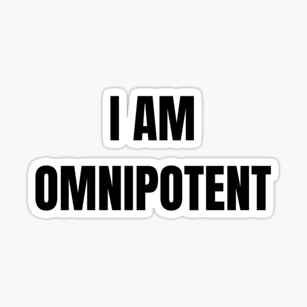 "I AM OMNIPOTENT" Sticker by iamxxx | Redbubble