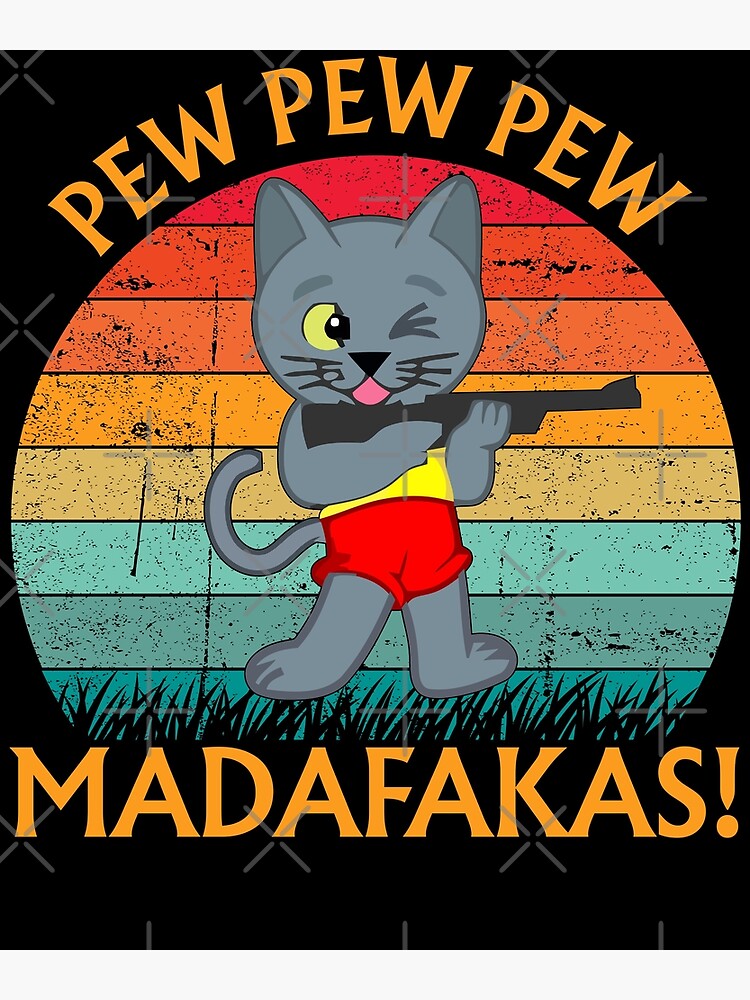 "PEW PEW PEW MADAFAKAS PEW GUNS FUNNY CAT" Art Print for Sale by ...